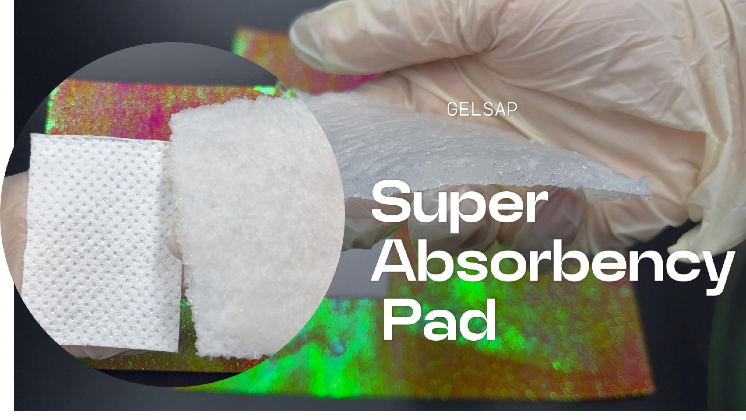 Super Absorbency Pad - GELSAP Superabsorbent Polymer